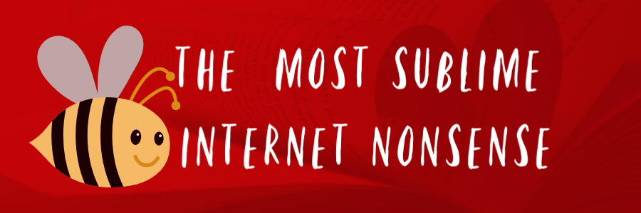 The Most Sublime Internet Nonsense – The Most Sublime