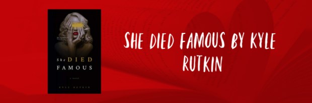Review: She Died Famous by Kyle Rutkin – The Most Sublime