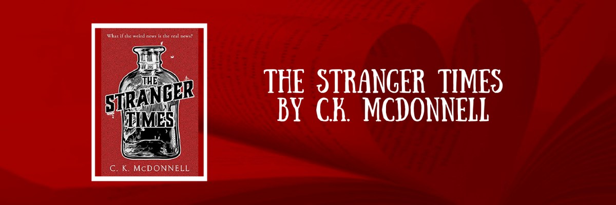 The Stranger Times by C.K. McDonnell – The Most Sublime